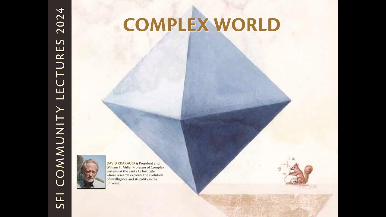 David Krakauer – Santa Fe Institute – Part One: Complex World ...