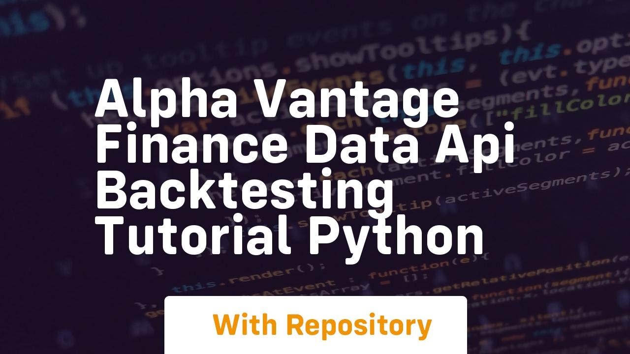 Alpha vantage finance data api backtesting tutorial python