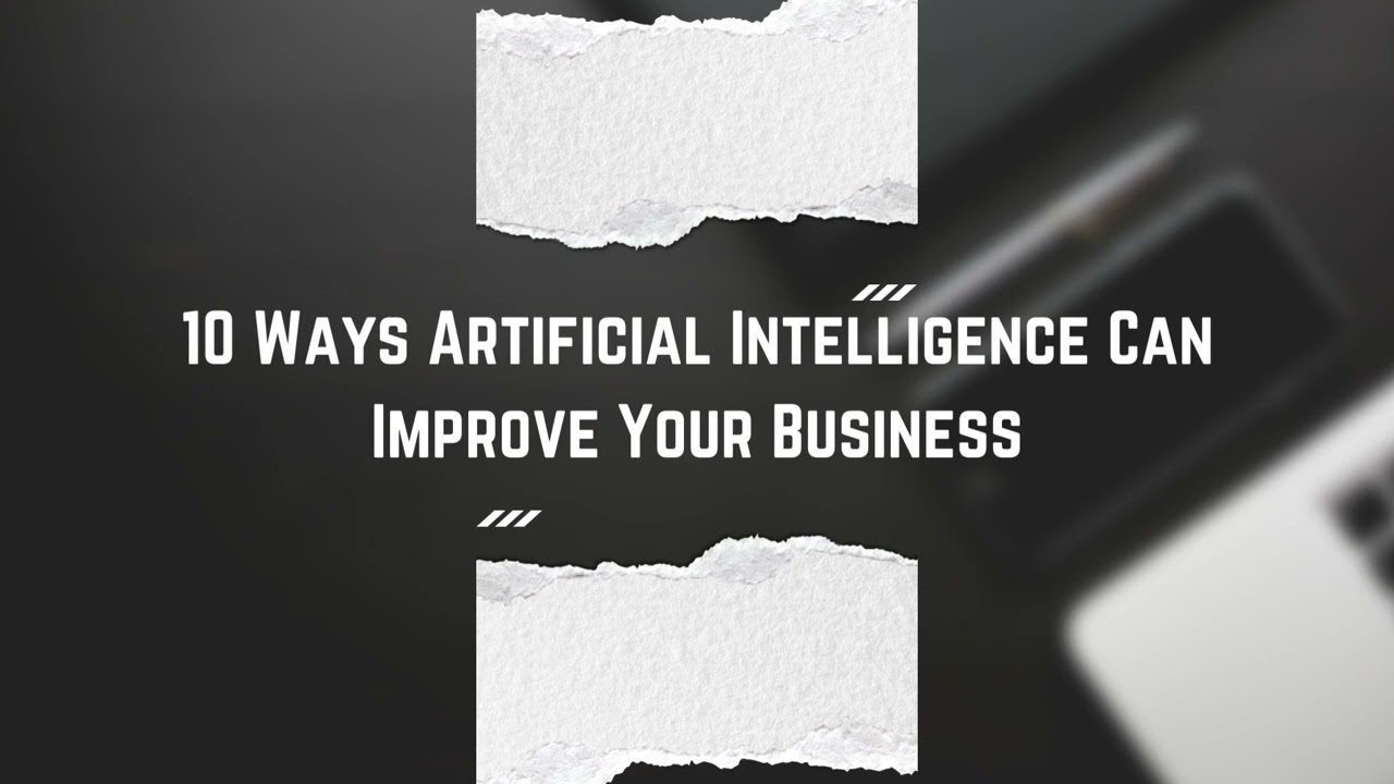 10 Ways Artificial Intelligence Can Improve Your Business