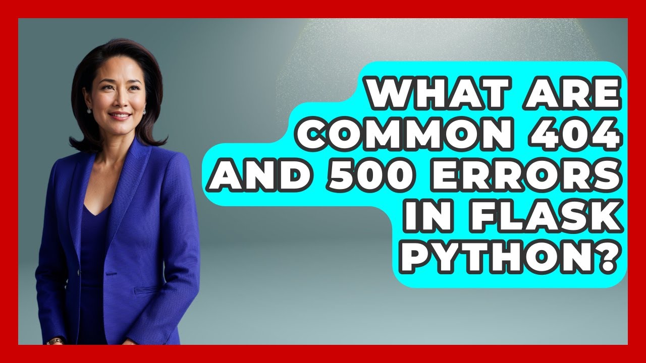 What Are Common 404 And 500 Errors In Flask Python? - Python Code School