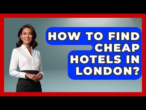 How To Find Cheap Hotels In London? - Resort 2 Travel