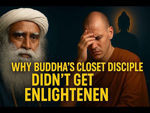 Why Buddha’s Closest Disciple Didn’t Get Enlightened | Sadhguru