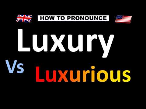 How to Pronounce Luxury VS. Luxurious (correctly!)