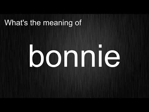 What's the meaning of "bonnie", How to pronounce bonnie?