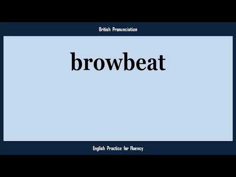 browbeat, How to Say or Pronounce BROWBEAT in American, British, Australian English