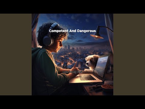Competent And Dangerous