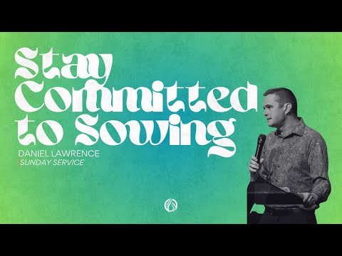 Stay Committed to Sowing - Daniel Lawrence