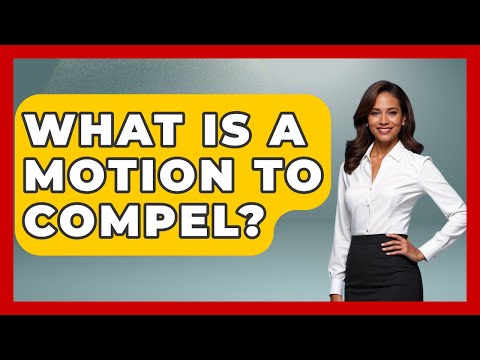 What Is A Motion To Compel? - Law School Prep Hub