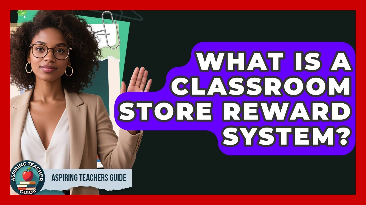 What Is A Classroom Store Reward System? - Aspiring Teacher Guide