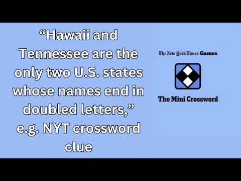 “Hawaii and Tennessee are the only two U S states whose names end in doubled letters,” e g NYT