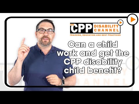 CPP disability | Can a child work and get the CPP disability child's benefit?