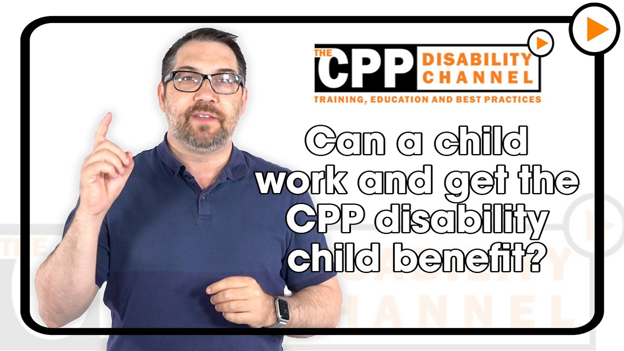 CPP disability | Can a child work and get the CPP disability child's benefit?