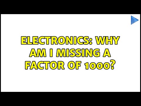 Electronics: Why am I missing a factor of 1000? (2 Solutions!!)