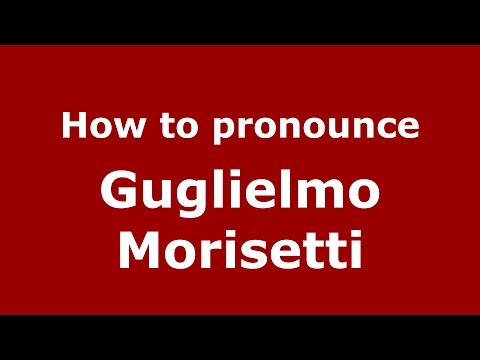 How to pronounce Guglielmo Morisetti (Italian/Italy) - PronounceNames.com