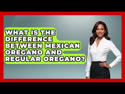 What Is The Difference Between Mexican Oregano And Regular Oregano? - Magical Mexico Moments