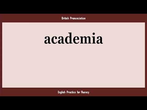academia, How to Say or Pronounce ACADEMIA in American, British, Australian English
