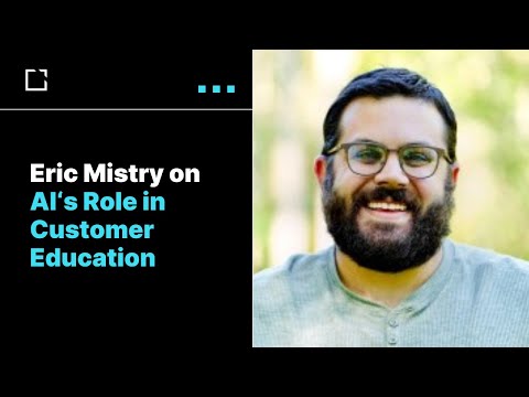 Eric Mistry on AI's Role in Customer Education