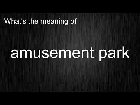 What's the meaning of "Amusement Park", How to pronounce?