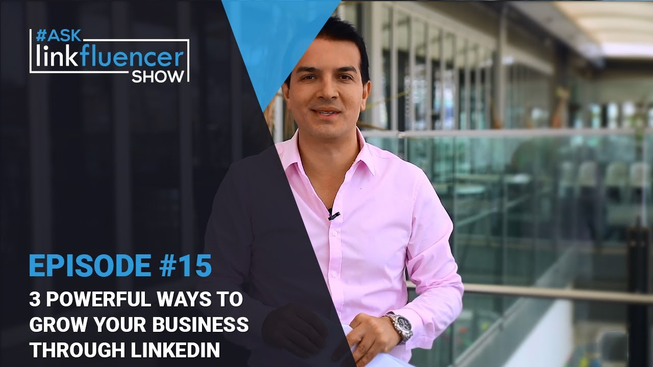 Ask Linkfluencer Show #15 - 3 Powerful Ways To Grow Your Business Through LinkedIn