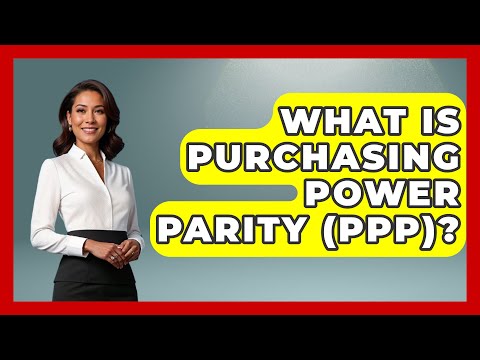 What Is Purchasing Power Parity (PPP)? - Making Politics Simple