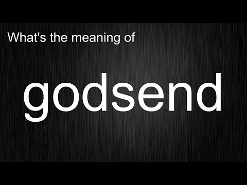 What's the meaning of "godsend", How to pronounce godsend?