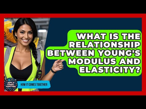 What Is The Relationship Between Young's Modulus And Elasticity? - How It Comes Together