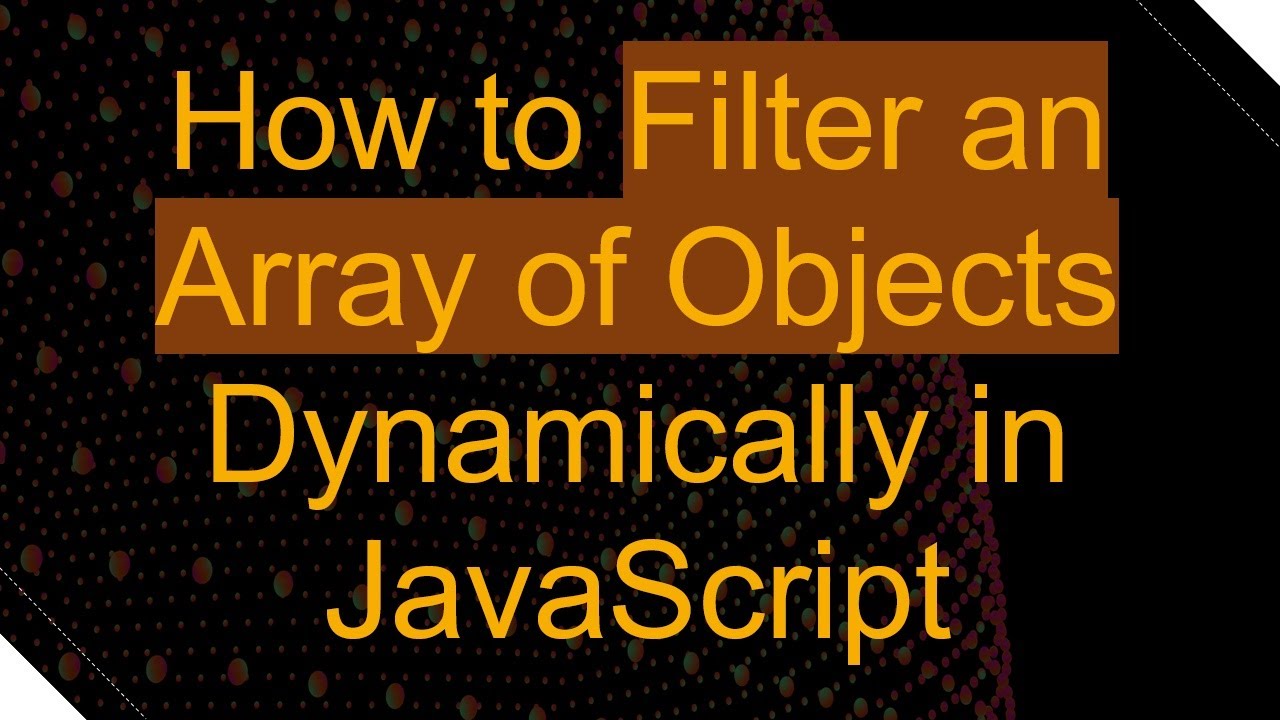 How to Filter an Array of Objects Dynamically in JavaScript