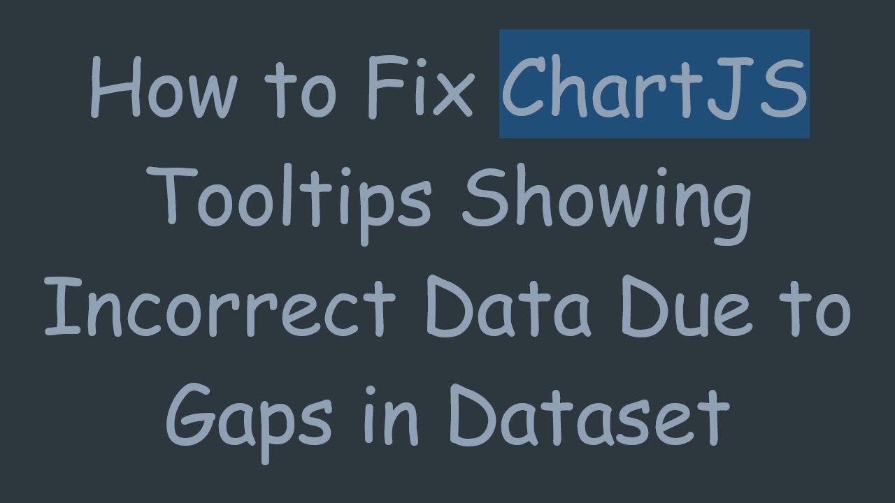 How to Fix ChartJS Tooltips Showing Incorrect Data Due to Gaps in Dataset