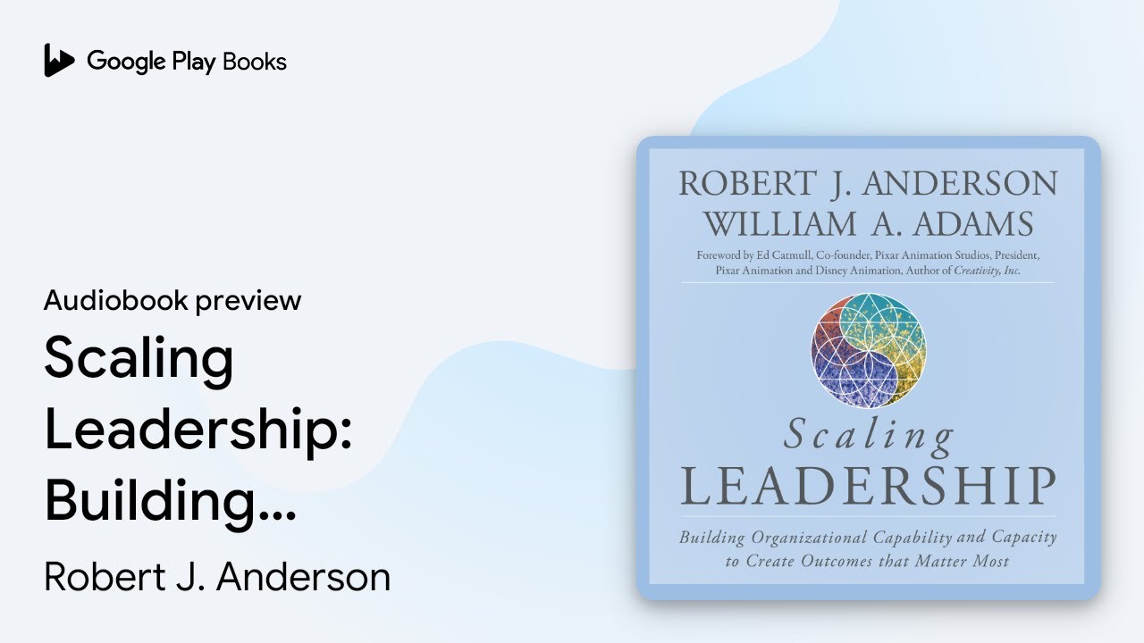 Scaling Leadership: Building Organizational… by Robert J. Anderson · Audiobook preview
