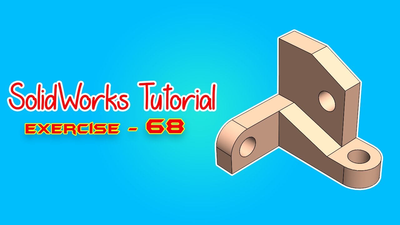 SolidWorks Tutorial - June 2021 - Beginners Exercise 68 - Part 02