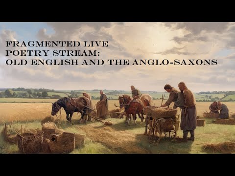 Fragmented Live Poetry Stream: Old English and the Anglo-Saxons