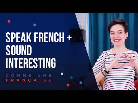 How to Speak French and Not Sound Boring