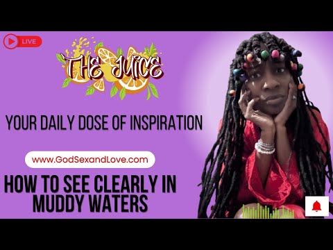 The Juice : Season 14 Episode 56: How To See Clearly in Muddy Waters