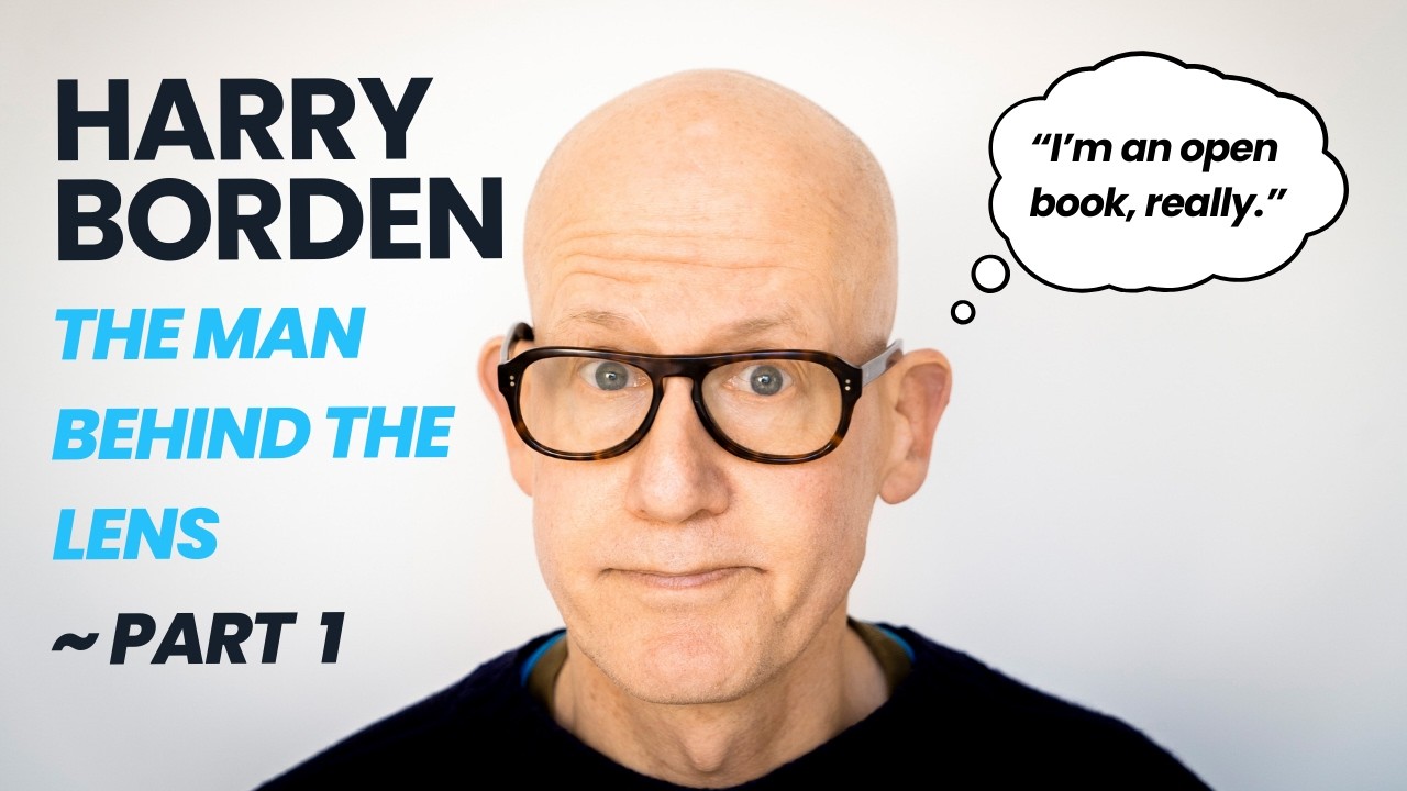 Harry Borden In-depth Interview (Part 1) | The Man Behind the Lens