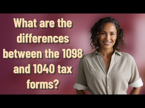 What are the differences between the 1098 and 1040 tax forms?