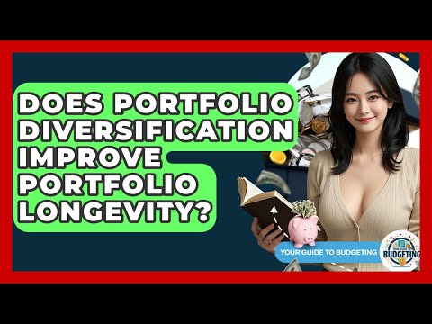 Does Portfolio Diversification Improve Portfolio Longevity? - Your Guide to Budgeting