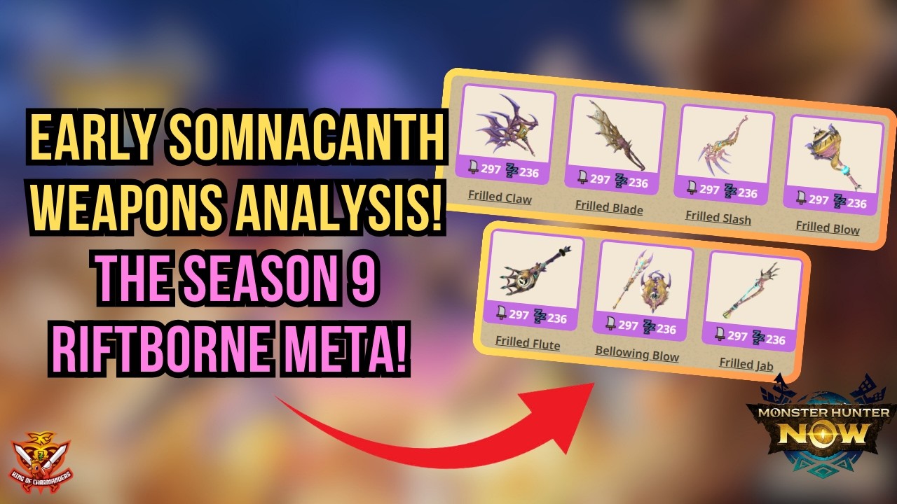 EARLY SOMNACANTH WEAPONS ANALYSIS! THE SEASON 9 RIFTBORNE META! l Monster Hunter Now