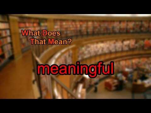 What does meaningful mean?
