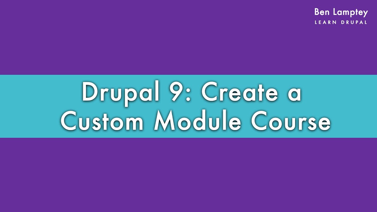 Drupal 9: Create a Custom Module Course - Introduction [2021]
