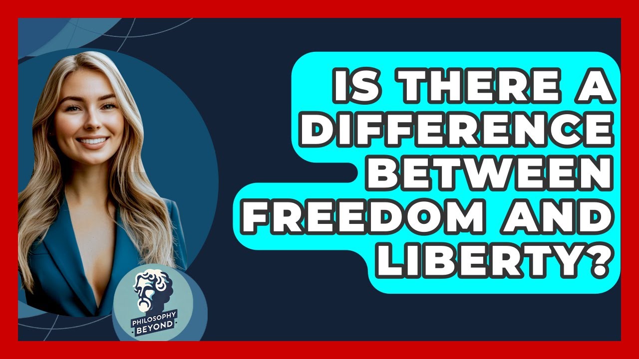 Is There A Difference Between Freedom And Liberty? - Philosophy Beyond
