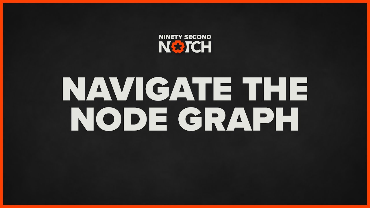 Notch Node Graph Navigation - Ninety Second Notch Tutorial