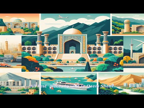 All best places to visit in Qaem Shahr