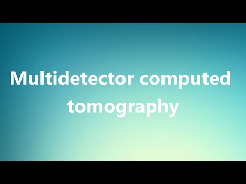 Multidetector computed tomography - Medical Meaning and Pronunciation