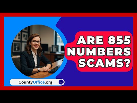 Are 855 Numbers Scams? - CountyOffice.org