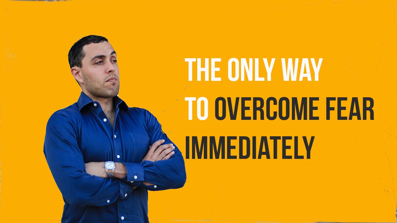 The Only Way To Overcome Fear Immediately