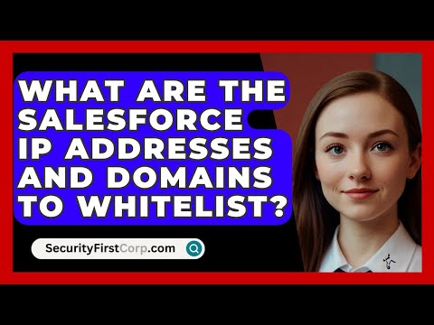 What Are The Salesforce IP Addresses And Domains To Whitelist? - SecurityFirstCorp.com