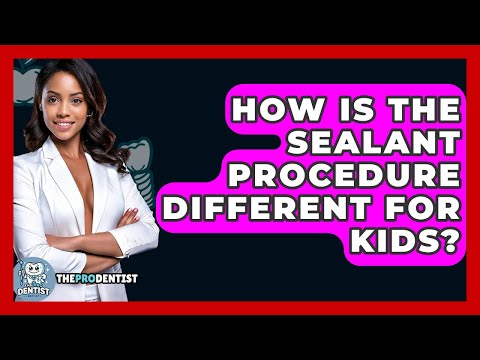 How Is The Sealant Procedure Different For Kids? - The Pro Dentist