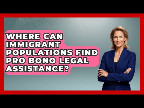 Where Can Immigrant Populations Find Pro Bono Legal Assistance? - Child Welfare Network