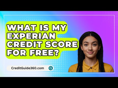What Is My Experian Credit Score For Free? - CreditGuide360.com