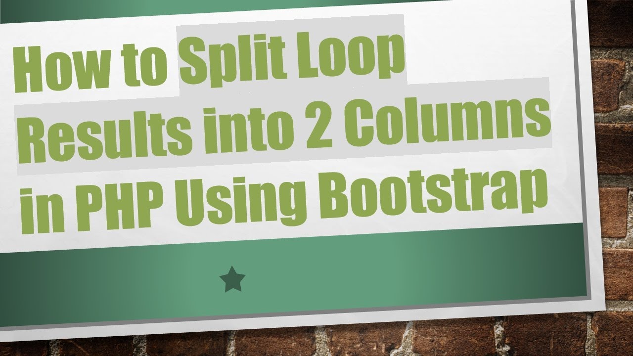 How to Split Loop Results into 2 Columns in PHP Using Bootstrap